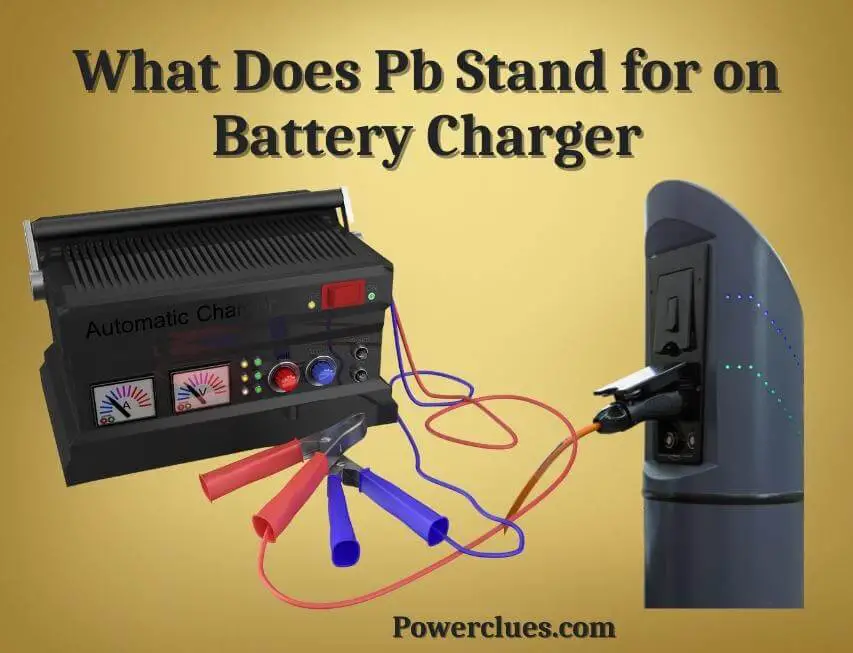 What Does Pb Stand For On Battery Charger Power Clues